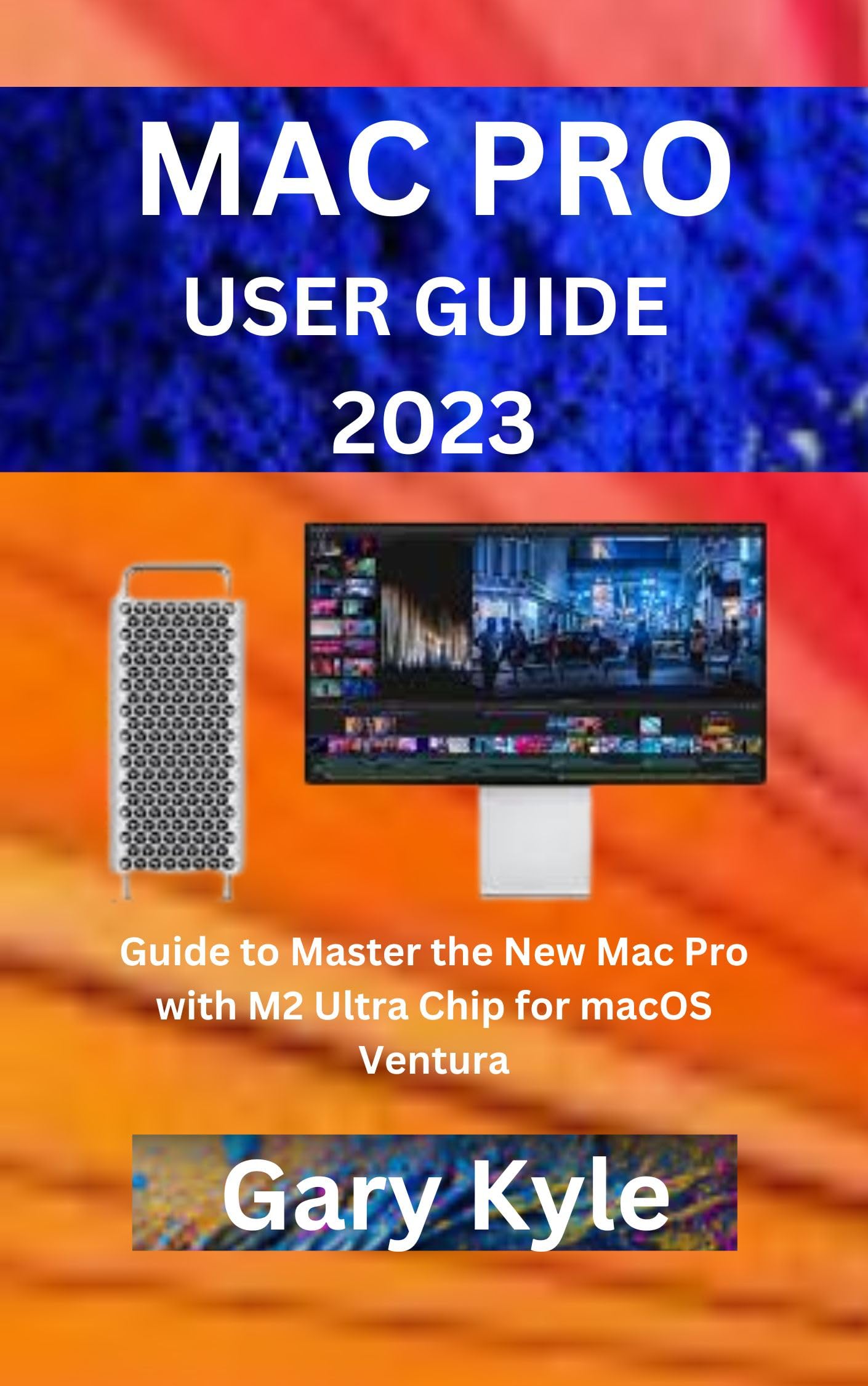 MAC PRO USER GUIDE 2023: Guide to Master the New Mac Pro with M2 Ultra ...