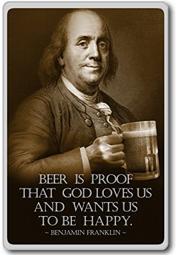 Benjamin Franklin - Beer Is Proof That God Loves Us - motivational ...