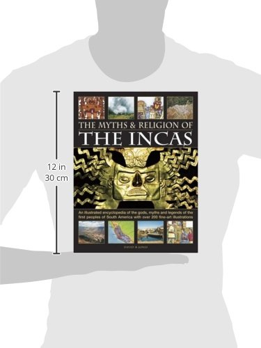 The Myths and Religion of the Incas: An illustrated encyclopedia of the ...