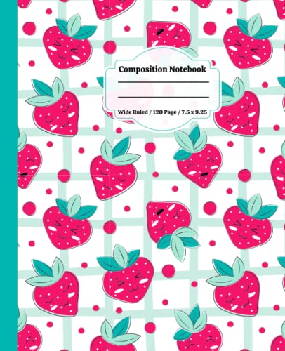 Strawberry Composition Notebooks: Wide Ruled Notebook Paper For Kids, Teens, Girls, Boys, And ...