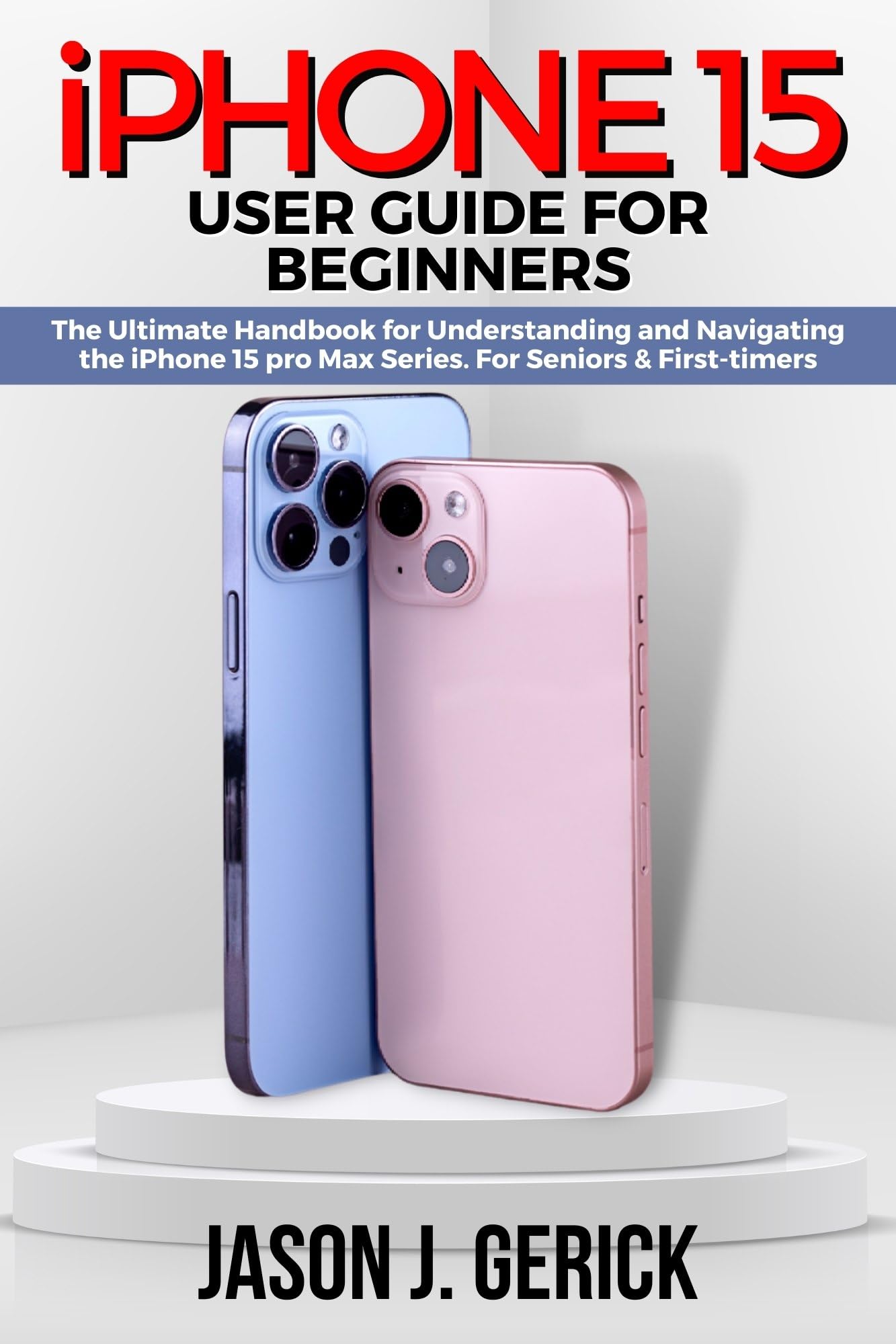 iPhone 15 User Guide for Beginners : The Ultimate Handbook for ...
