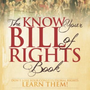 The Know Your Bill of Rights Book: Don't Lose Your Constitutional ...