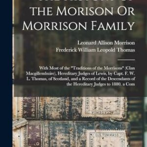 The History of the Morison Or Morrison Family: With Most of the ...