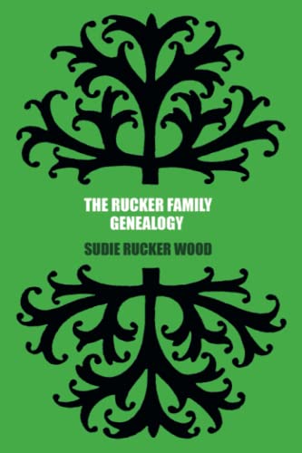 The Rucker Family Genealogy: with Their Ancestors, Descendants, and ...