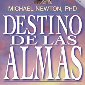 Destino de las almas: Un eterno crecimiento espiritual (Michael Newton's Journey of Souls, 5 ...