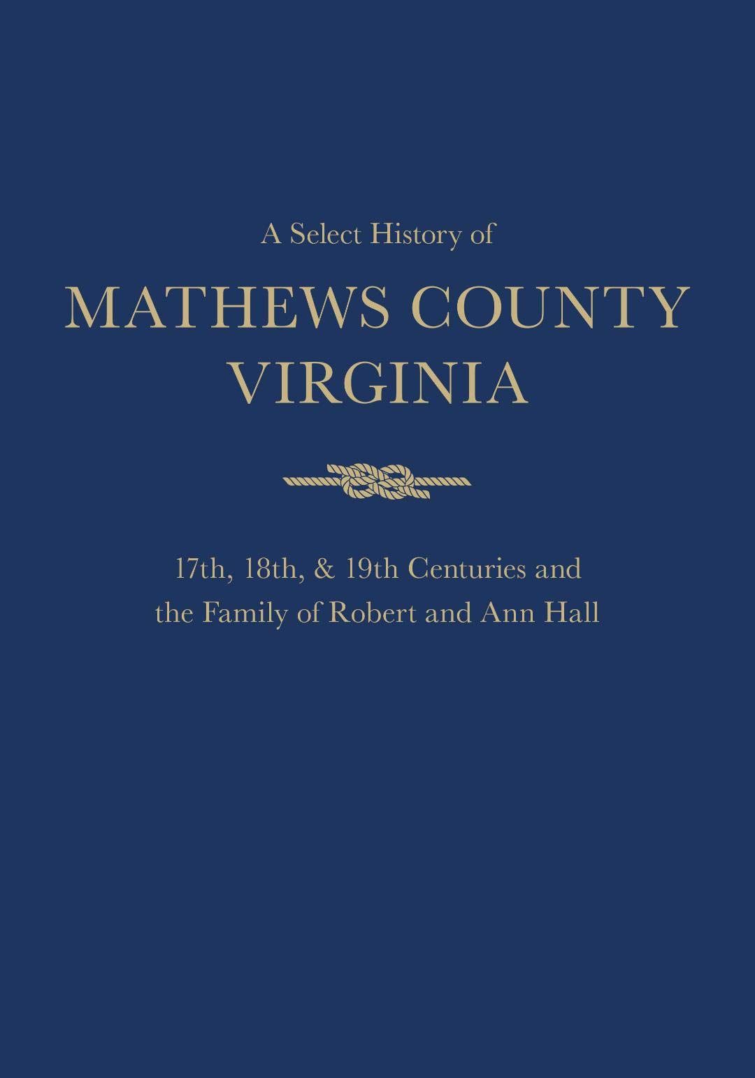 A Select History of Mathews County, Virginia: 17th, 18th & 19th ...