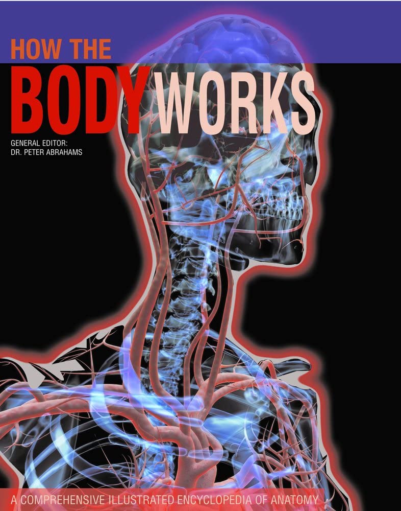 How the Body Works: A Comprehensive Illustrated Encyclopedia of Anatomy ...