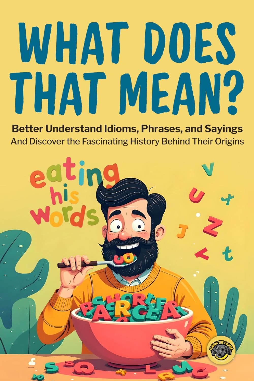 What Does That Mean?: Better Understand Idioms, Phrases, and Sayings ...