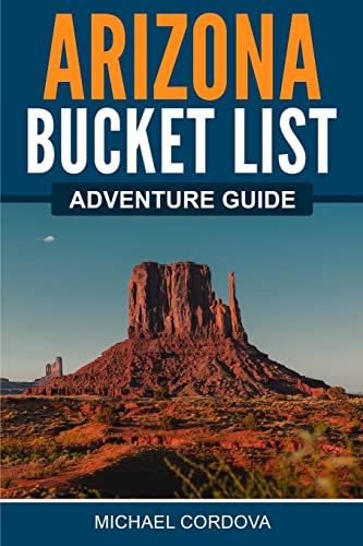 Arizona Bucket List Adventure Guide: Explore 100 Offbeat Destinations ...