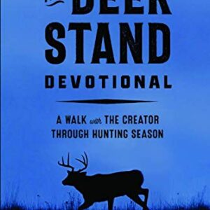 The Deer Stand Devotional: A Walk with the Creator Through Hunting ...