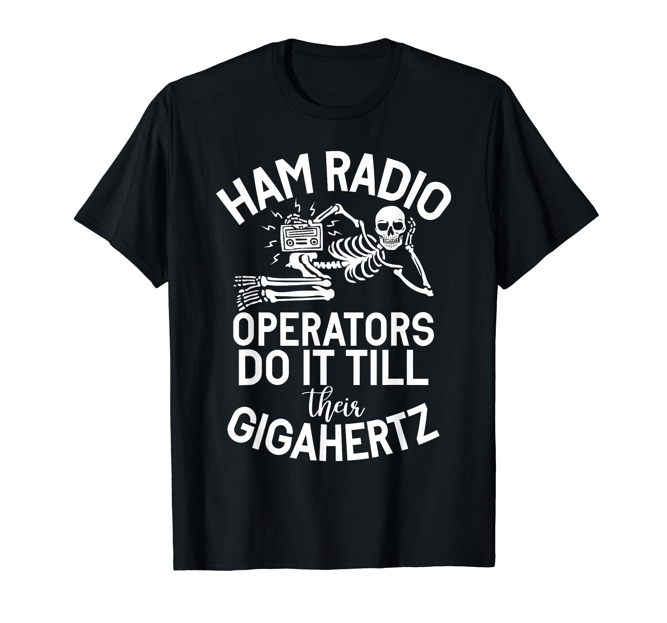 Ham Radio Operators Do It Till Their Gigahertz Frequency FM T-Shirt — 🛍 ...
